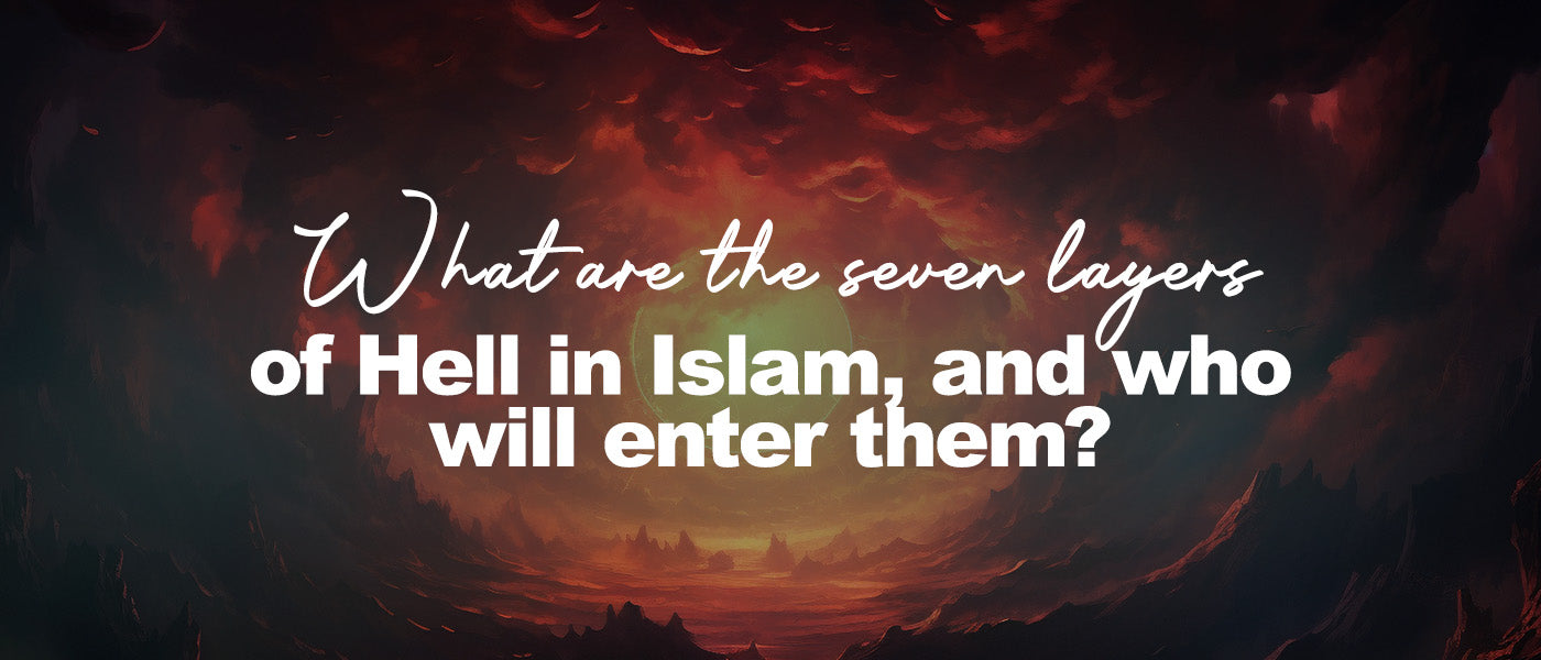 What are the seven layers of Hell in Islam, and who will enter them ...